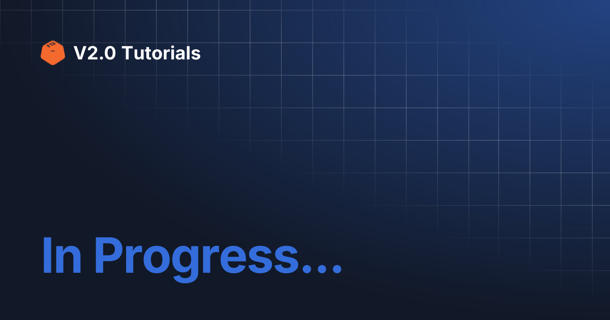 In Progress... | V2.0 Tutorials